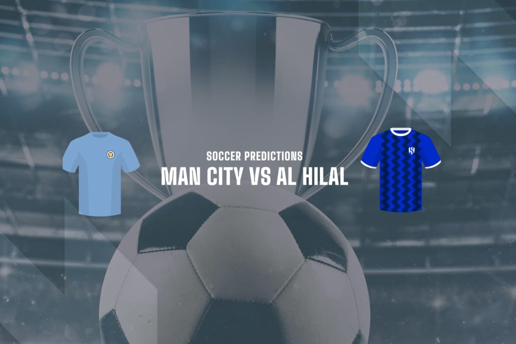 Manchester City vs Al Hilal predictions - FIFA CWC Jun 30, 2025